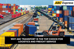 Why ABC Transport is Best for Logistics & Freight Services