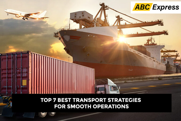 Top 7 Transport Strategies for Smooth Logistics Operations